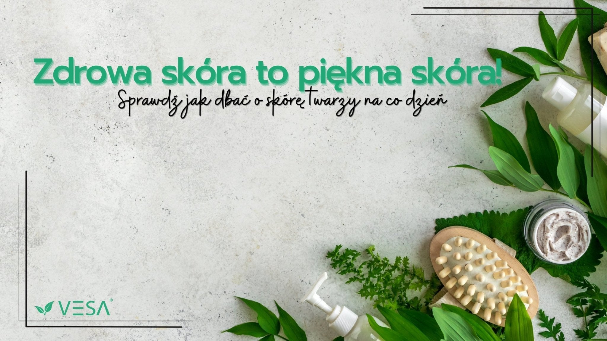 Zdrowa skóra to piękna skóra - jak dbać o skórę twarzy | VESA UK – Vesa ...